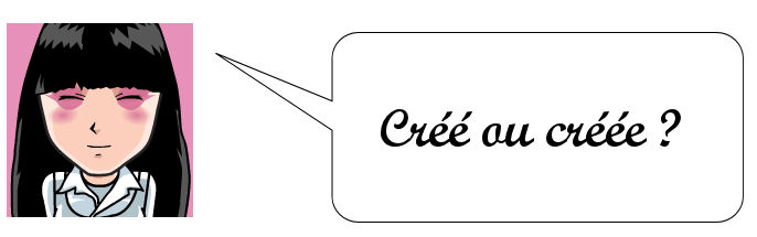 Dois-je crée ou créée ? - Les astuces de la grammaire